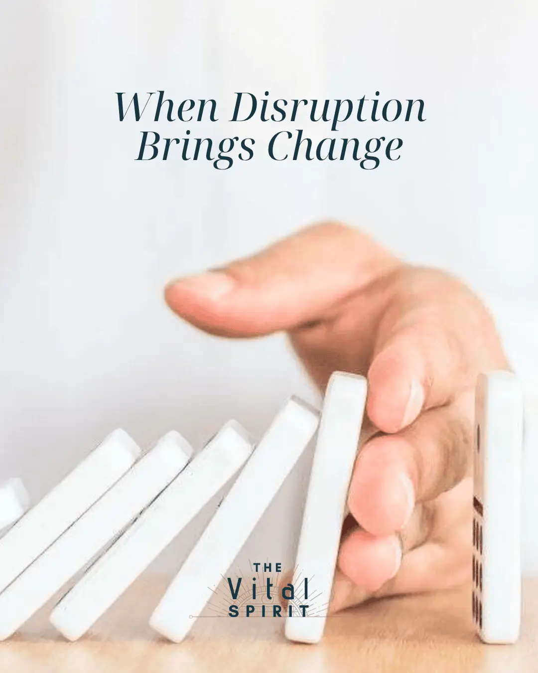 When Disruption Brings Change | The Vital Spirit